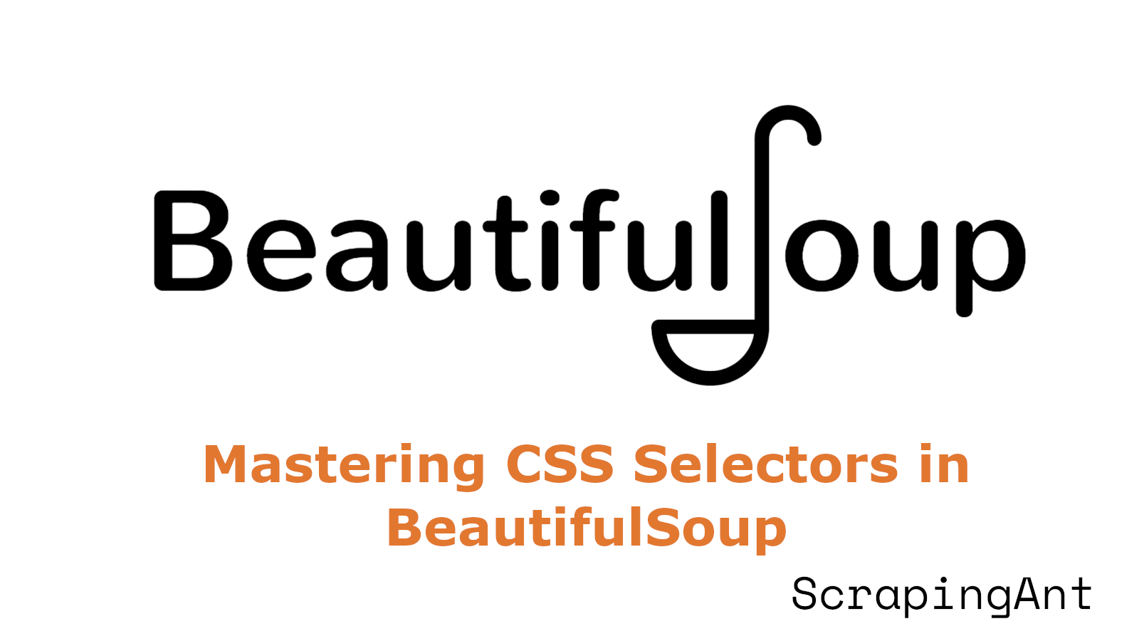Mastering Css Selectors In Beautifulsoup For Efficient Web Scraping Scrapingant