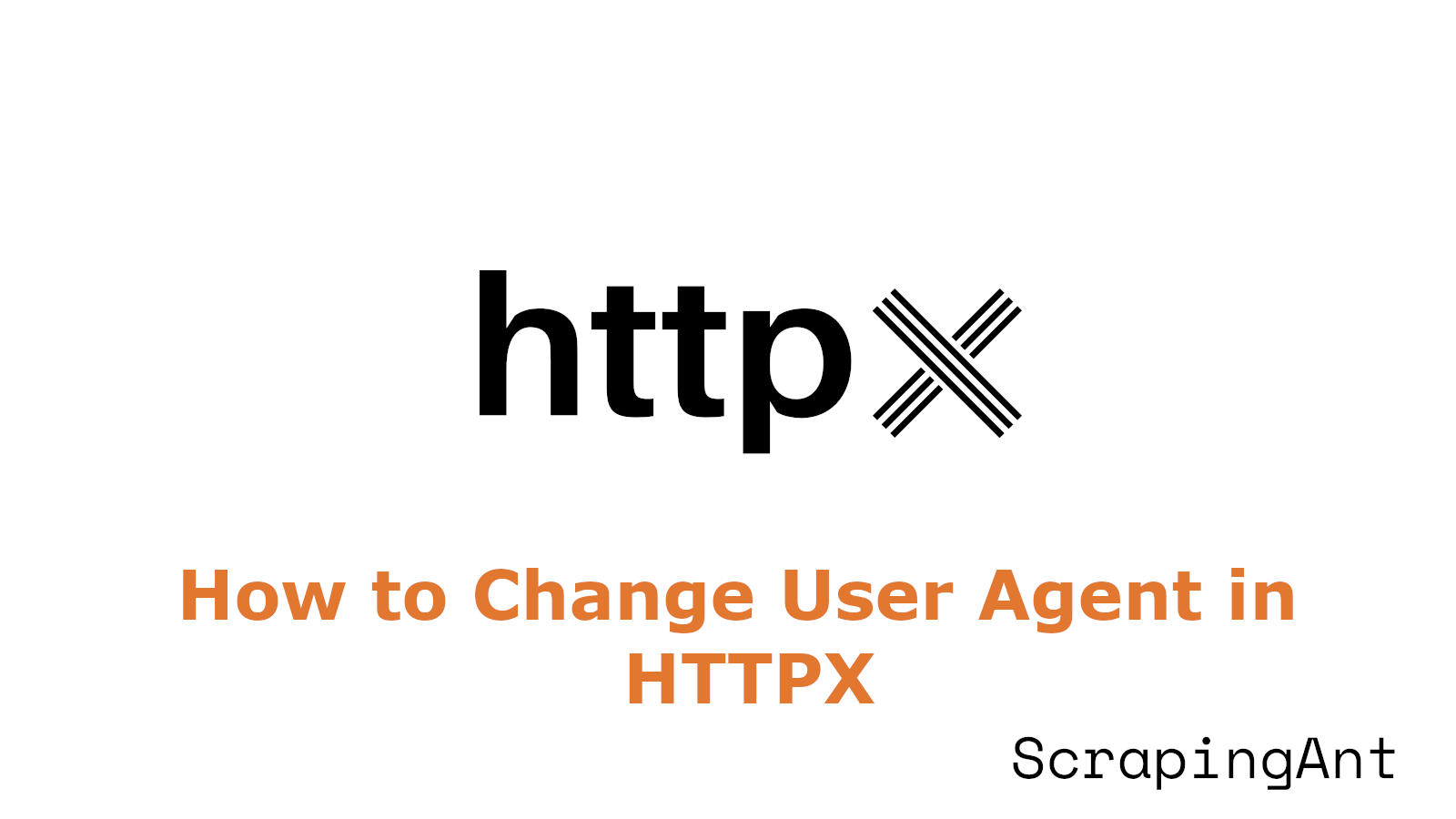 How to Change User Agent in HTTPX | ScrapingAnt