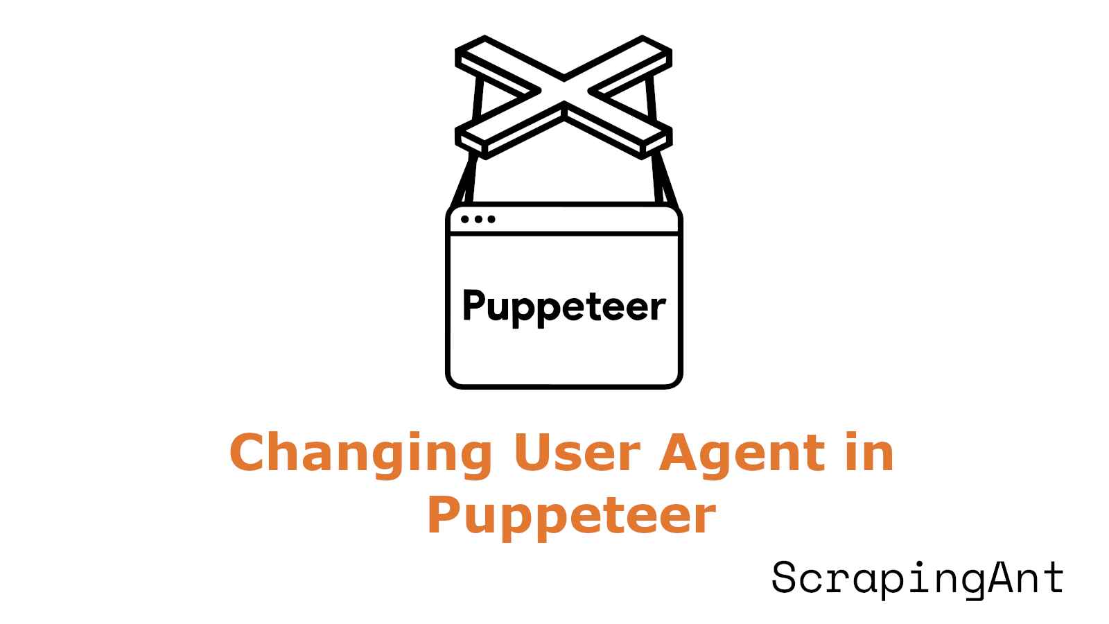 Changing User Agent in Puppeteer for Effective Web Scraping | ScrapingAnt
