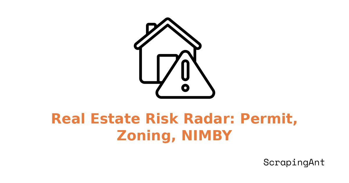 Real Estate Risk Radar - Scraping Permits, Zoning, and NIMBY Sentiment ...