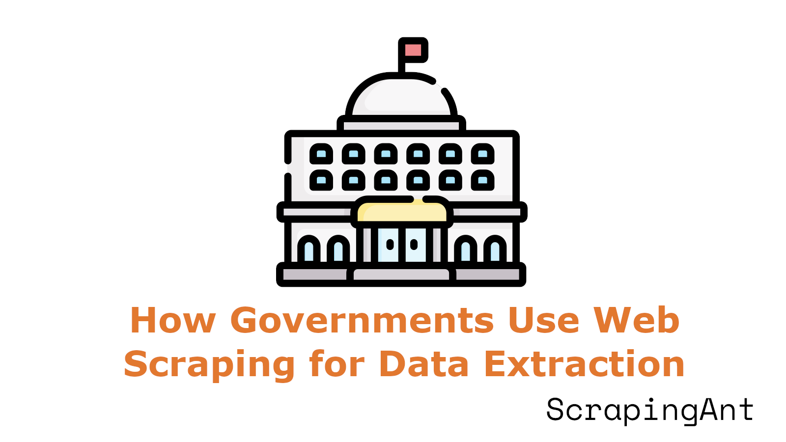 How Governments Use Web Scraping for Data Extraction | ScrapingAnt